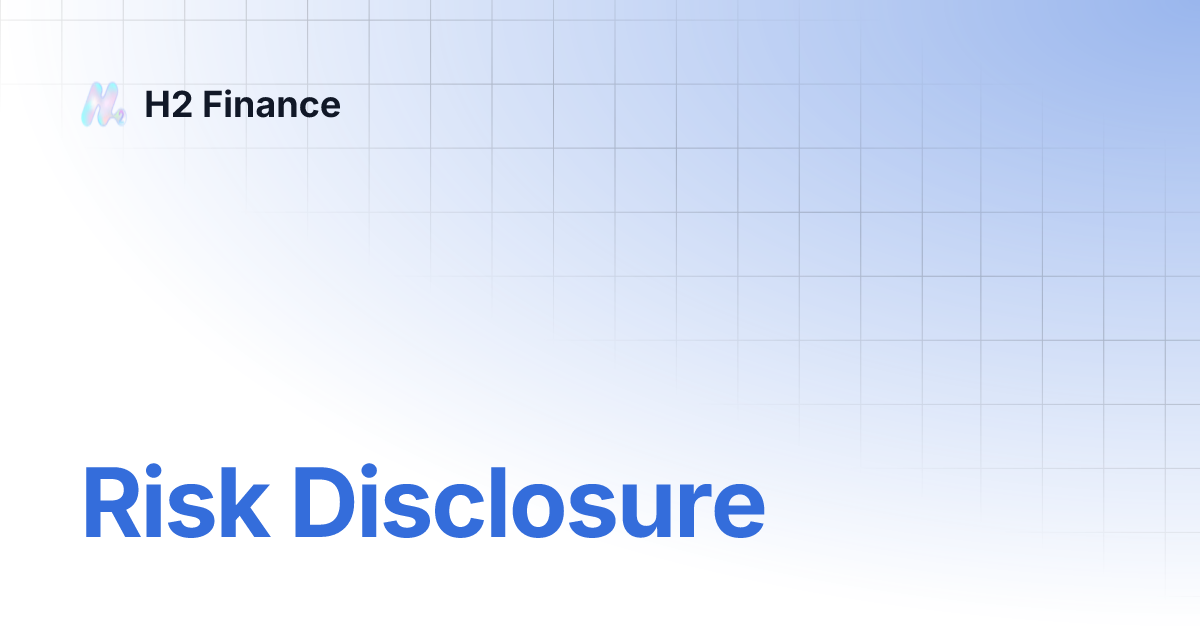 Risk Disclosure | H2 Finance
