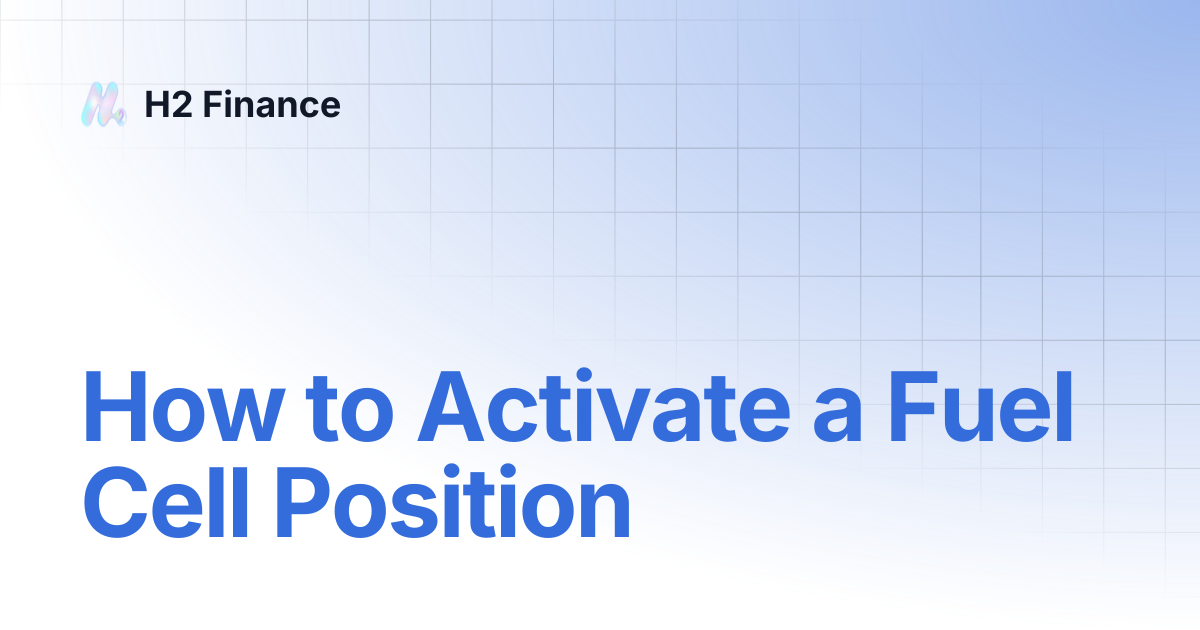 How to Activate a Fuel Cell Position | H2 Finance
