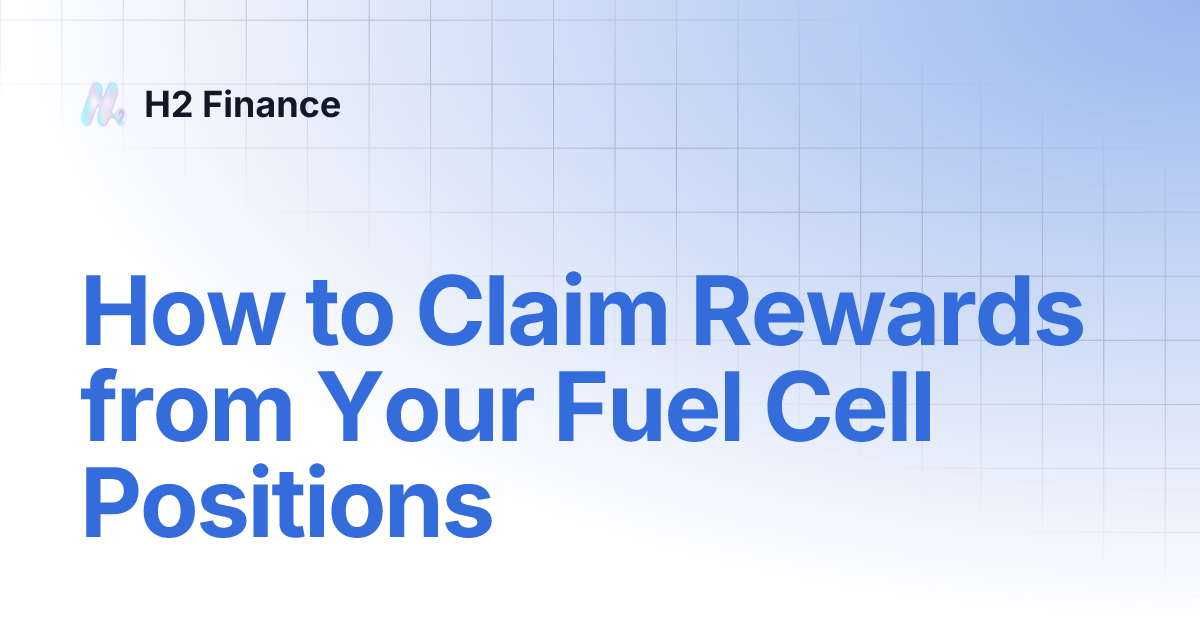How to Claim Rewards from Your Fuel Cell Positions | H2 Finance